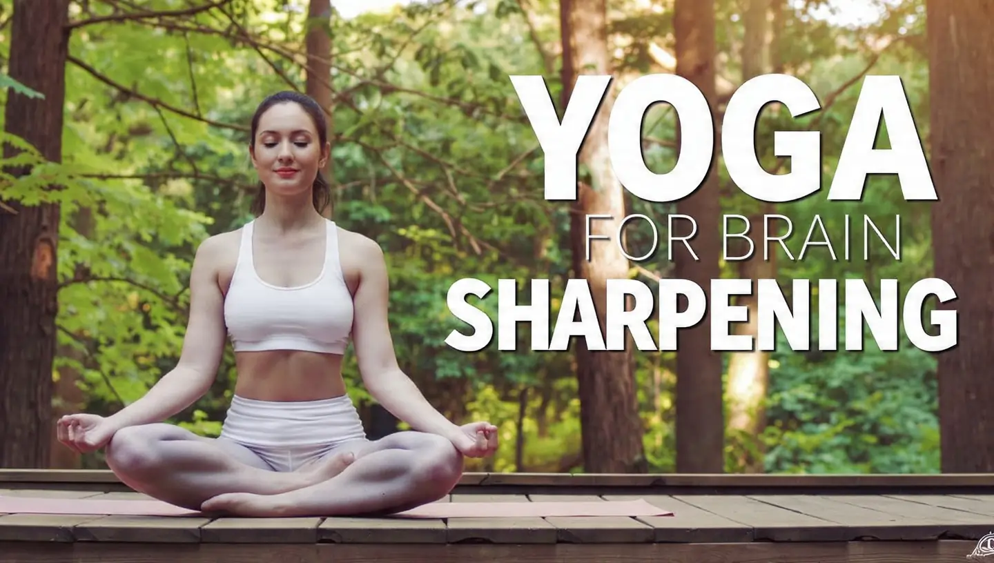 Yoga for Brain Sharpening: 7 Poses to Boost Memory
